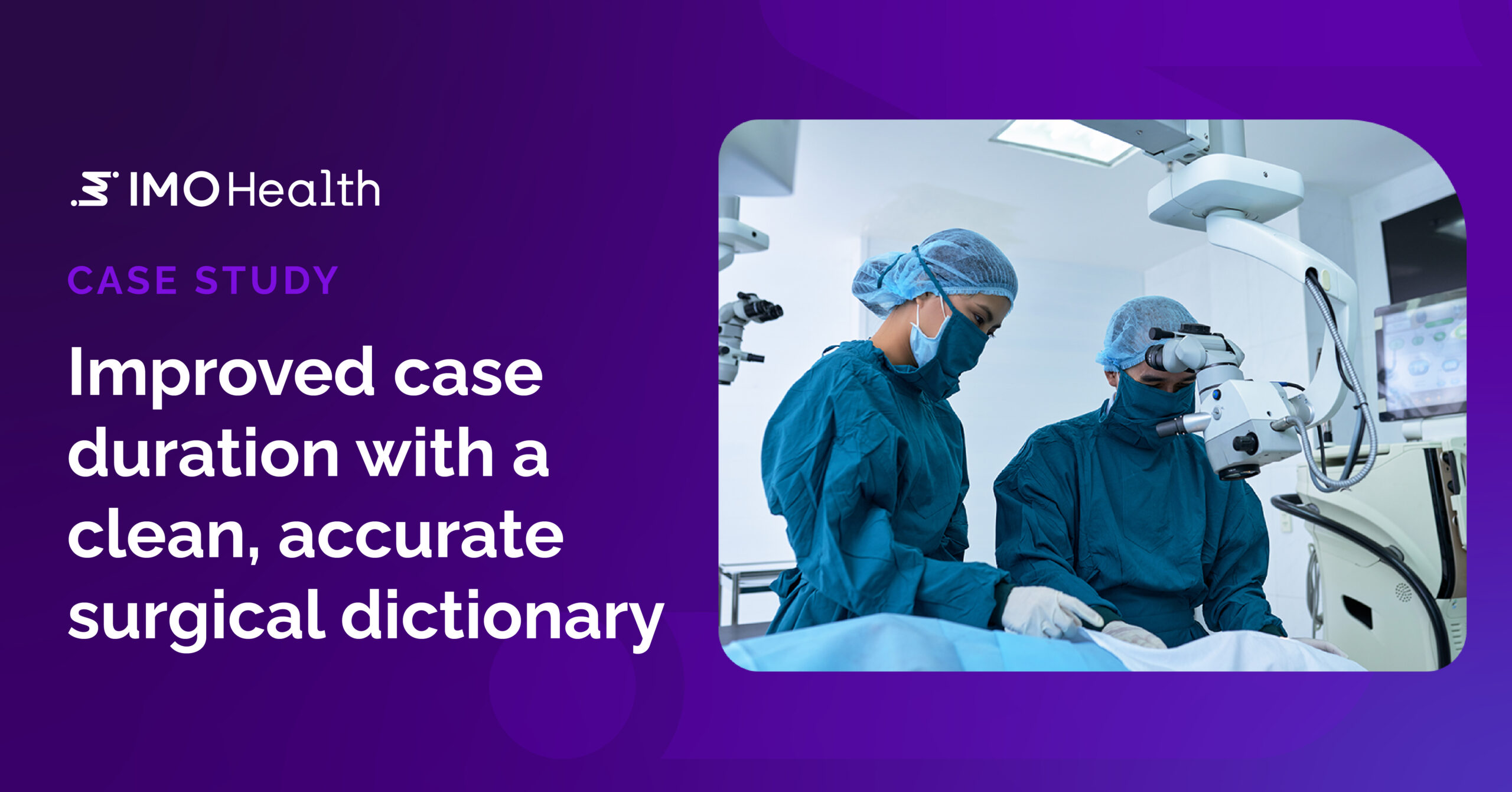 Case study: Improved case duration with a clean, accurate surgical ...