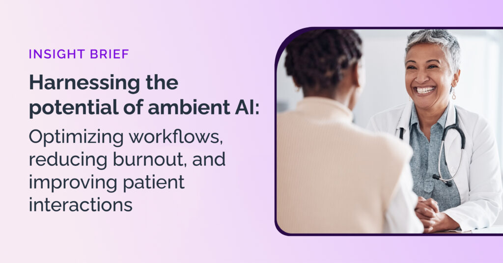 Ambient AI to Improve Clinical Workflows and Reduce Burnout
